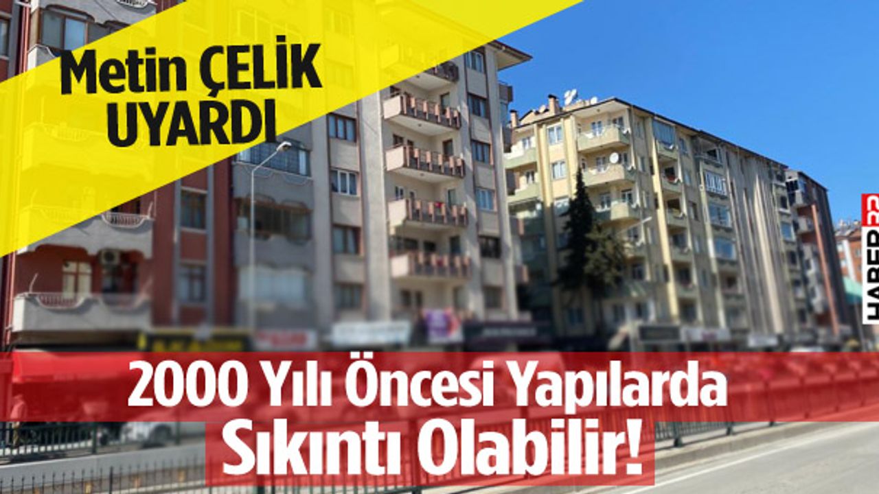 Bir Bilen Metin Çelik Uyardı 2000 Yılı Öncesi Binalara Dikkat