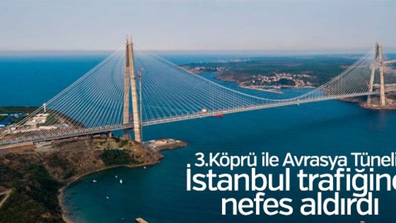 3. Köprü ve Avrasya Tüneli İstanbul trafiğini rahatlattı - Isparta ...