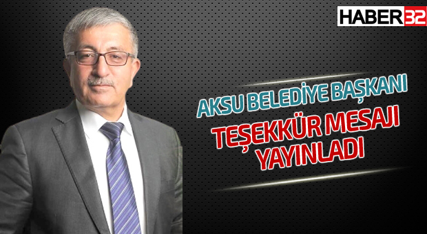 Aksu Belediye Başkanı Teşekkür Mesajı Yayınladı Aksu Belediye Başkanı Teşekkür Mesajı Yayınladı