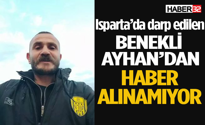 Benekli Ayhan’dan Haber Yok
