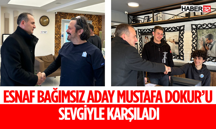 Bağımsız Aday Mustafa Dokur Sevgiyle Karşılandı