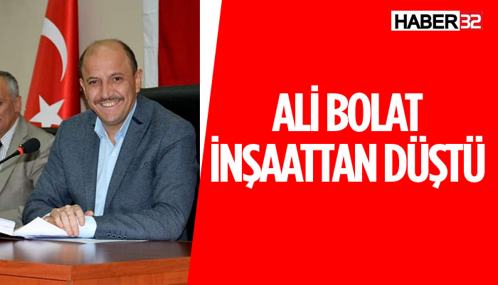 Eski İl Genel Meclis Başkanı Ali Bolat İnşaattan Düştü