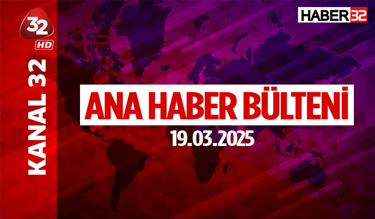 Kanal32 Ana Haber Bülteni 19-03-2025